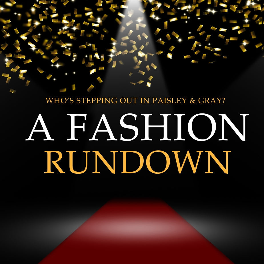 Who’s Stepping Out in Paisley and Gray? A Fashion Rundown – Paisley & Gray